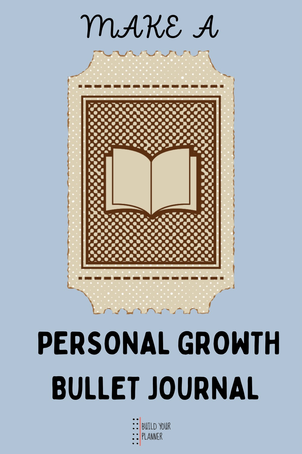 Create A Personal Growth Bullet Journal | Build Your Planner